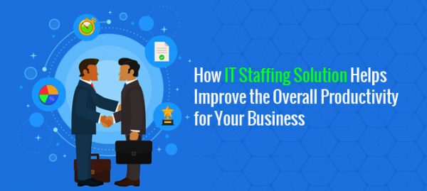 How IT Staffing Solution Helps Improve the Overall Productivity for Your Business - Dot Com Infoway