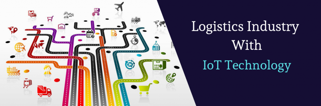 Transform your Logistic Industry with Booming IoT Technology for ...