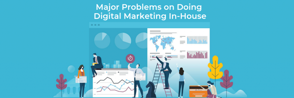 5 Big Problems About Doing Digital Marketing In-House - Dot Com Infoway