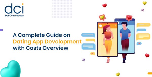 A Complete Guide on Dating App Development with Costs Overview