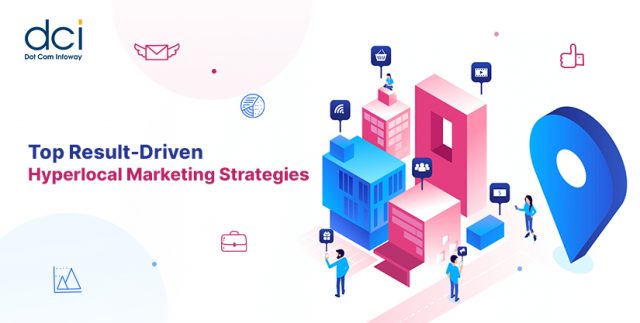 Top 7 Result Driven Hyperlocal Marketing Strategies