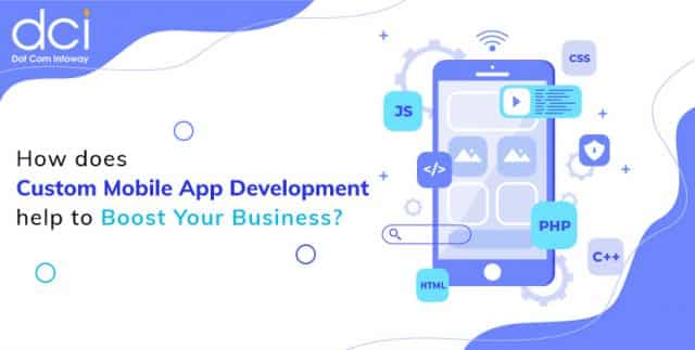 How Custom Mobile App Development Helps to Boost Your Business?