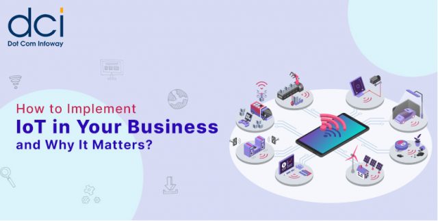 How To Implement IoT in Business and Why It Really Matters?