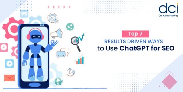Top 7 Results-Driven Ways to Use ChatGPT for SEO - Dot Com Infoway