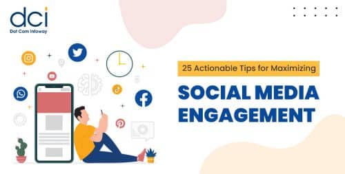 25 Actionable Tips for Maximizing Social Media Engagement