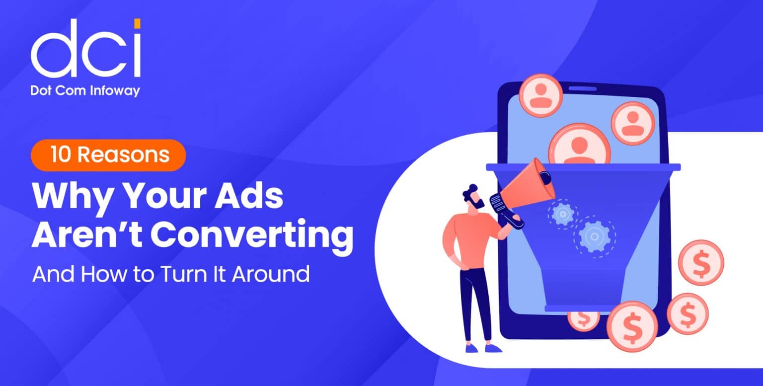 10 Reasons Why Your Ads Aren’t Converting And How to Turn It Around